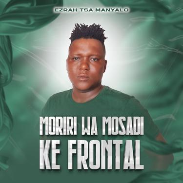 Moriri wa mosadi ke frontal_歌词_Ezrah tsa manyalo的歌曲_下载-汽水音乐
